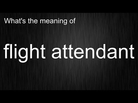 What's the meaning of "flight attendant", How to pronounce flight attendant?