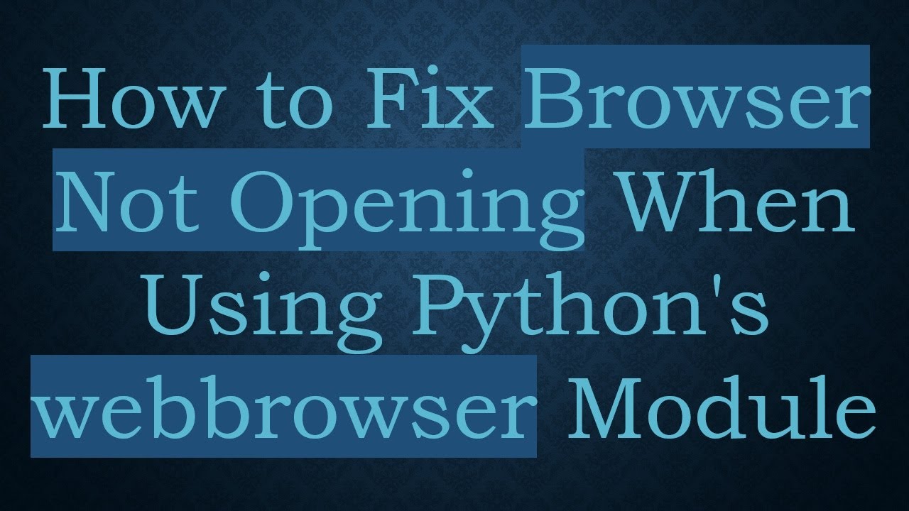 How to Fix Browser Not Opening When Using Python's webbrowser Module