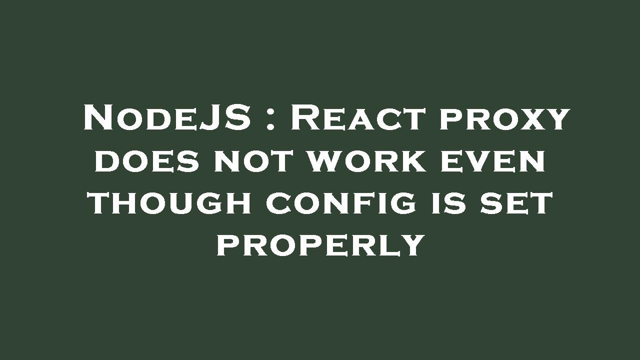 NodeJS : React proxy does not work even though config is set properly