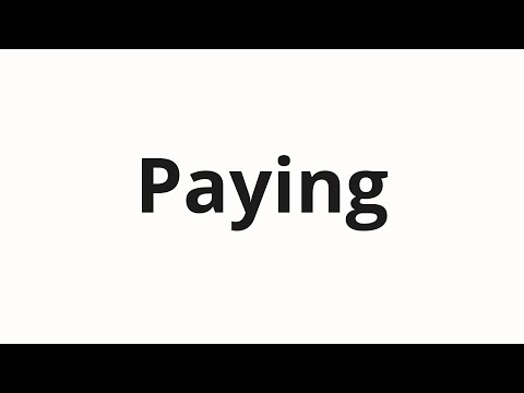 How to pronounce Paying
