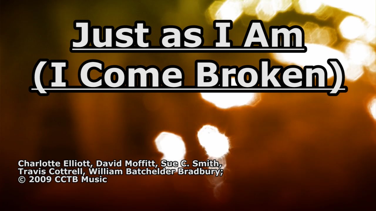 Just As I Am (I Come Broken) - Travis Cottrell - Lyrics