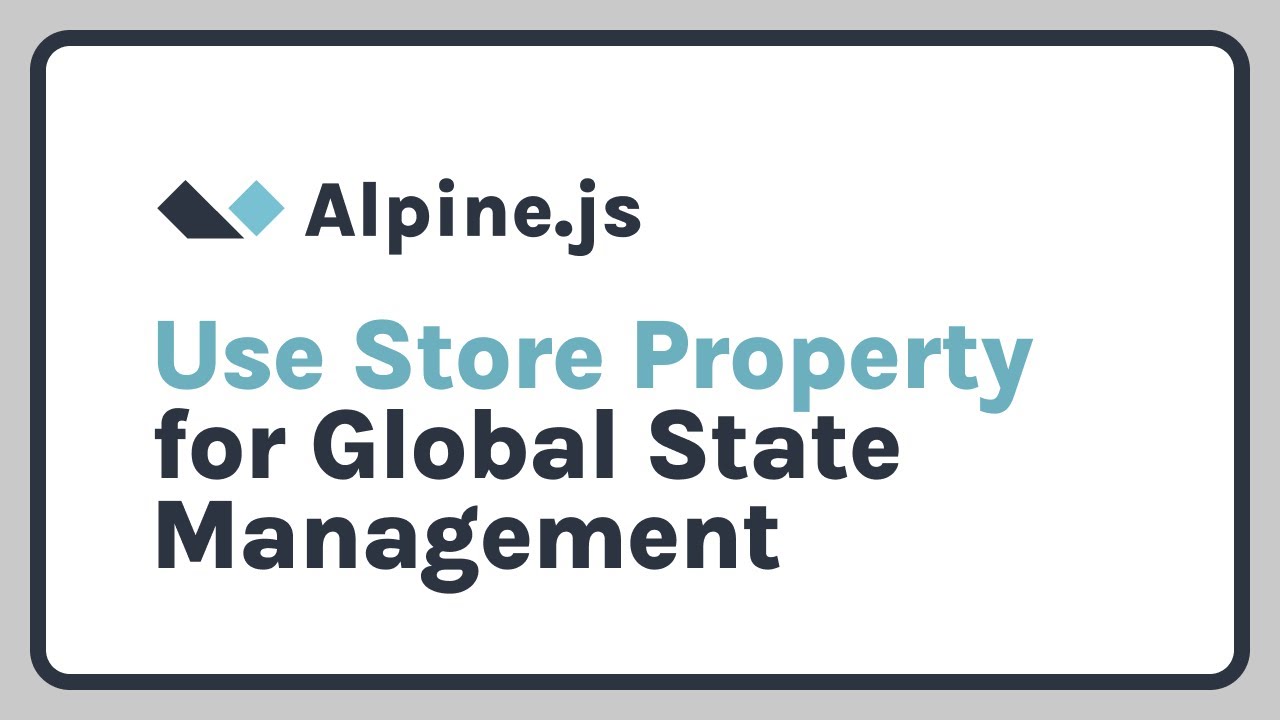 Use AlpineJS Store Property for Global State Managment