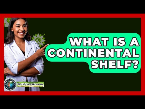 What Is a Continental Shelf? - Earth Science Answers