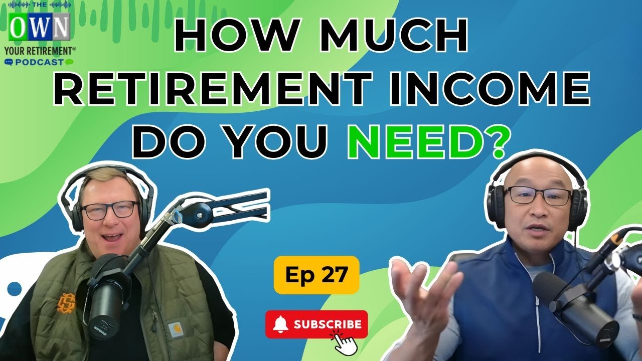 How Much Retirement Income Do You Need? | Own Your Retirement Ep 27