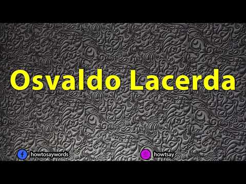 How To Pronounce Osvaldo Lacerda
