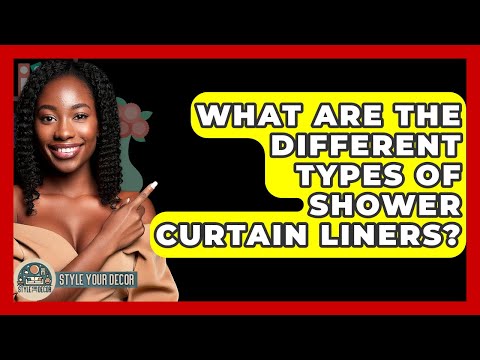 What Are The Different Types Of Shower Curtain Liners? - Style Your Decor