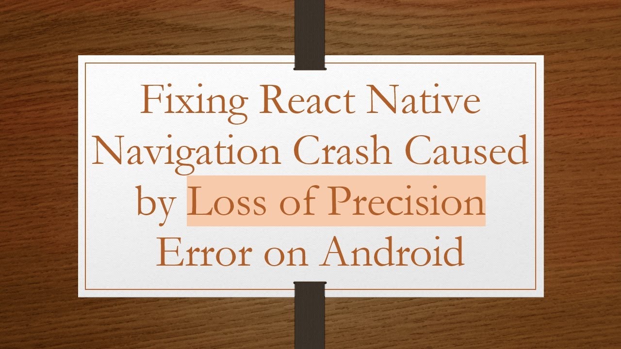 Fixing React Native Navigation Crash Caused by Loss of Precision Error on Android