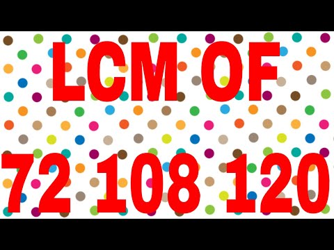 LCM OF 72 108 120