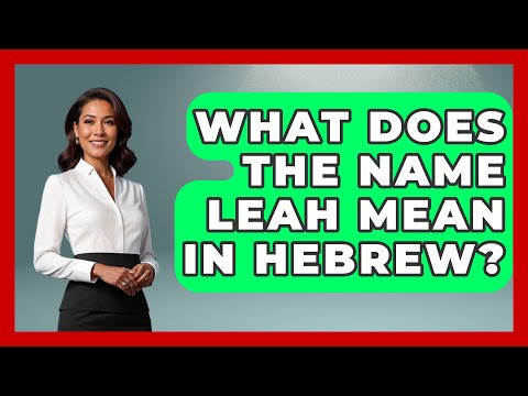 What Does The Name Leah Mean In Hebrew? - Jewish Teachings For All