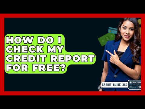 How Do I Check My Credit Report For Free? - CreditGuide360.com