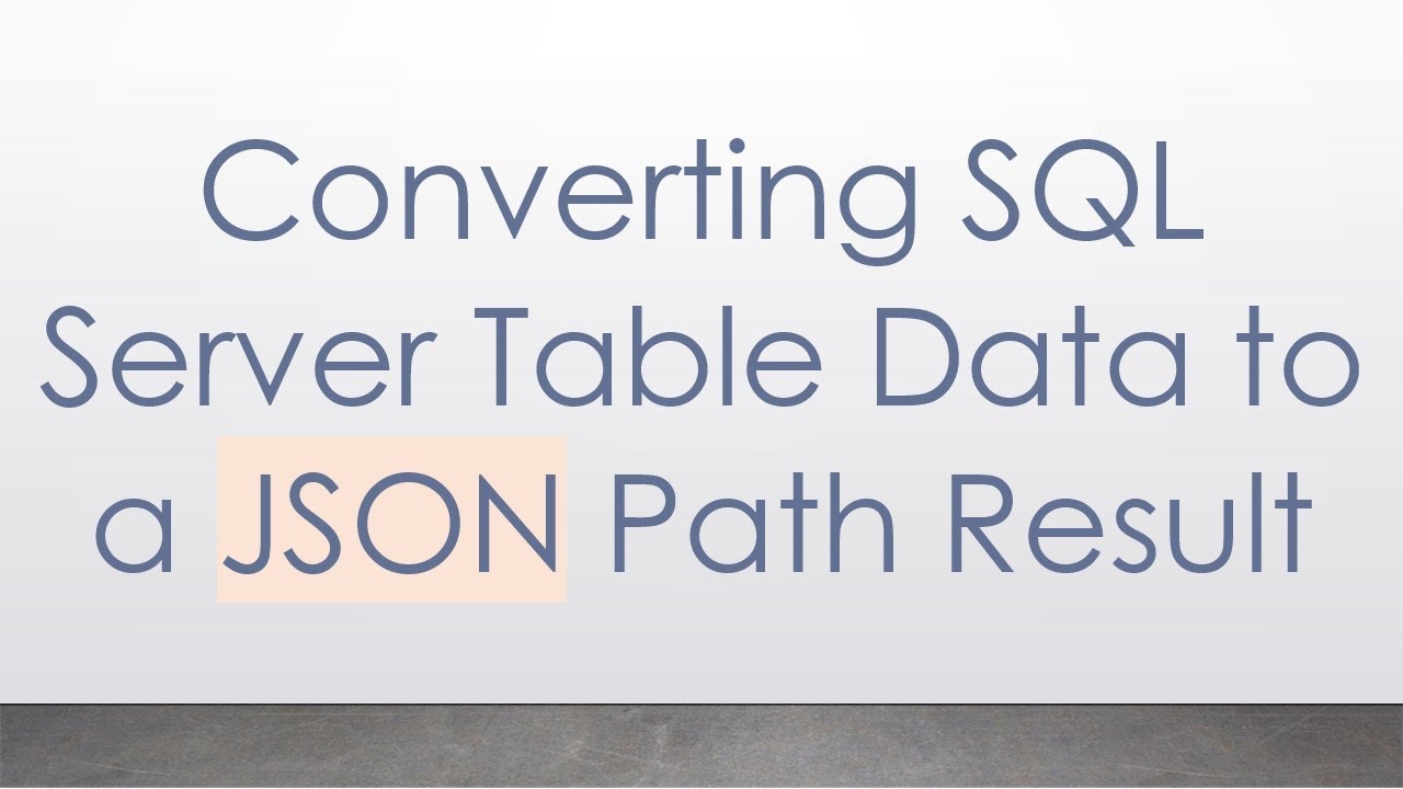 Converting SQL Server Table Data to a JSON Path Result