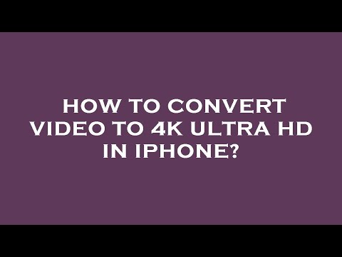 How to convert video to 4k ultra hd in iphone?