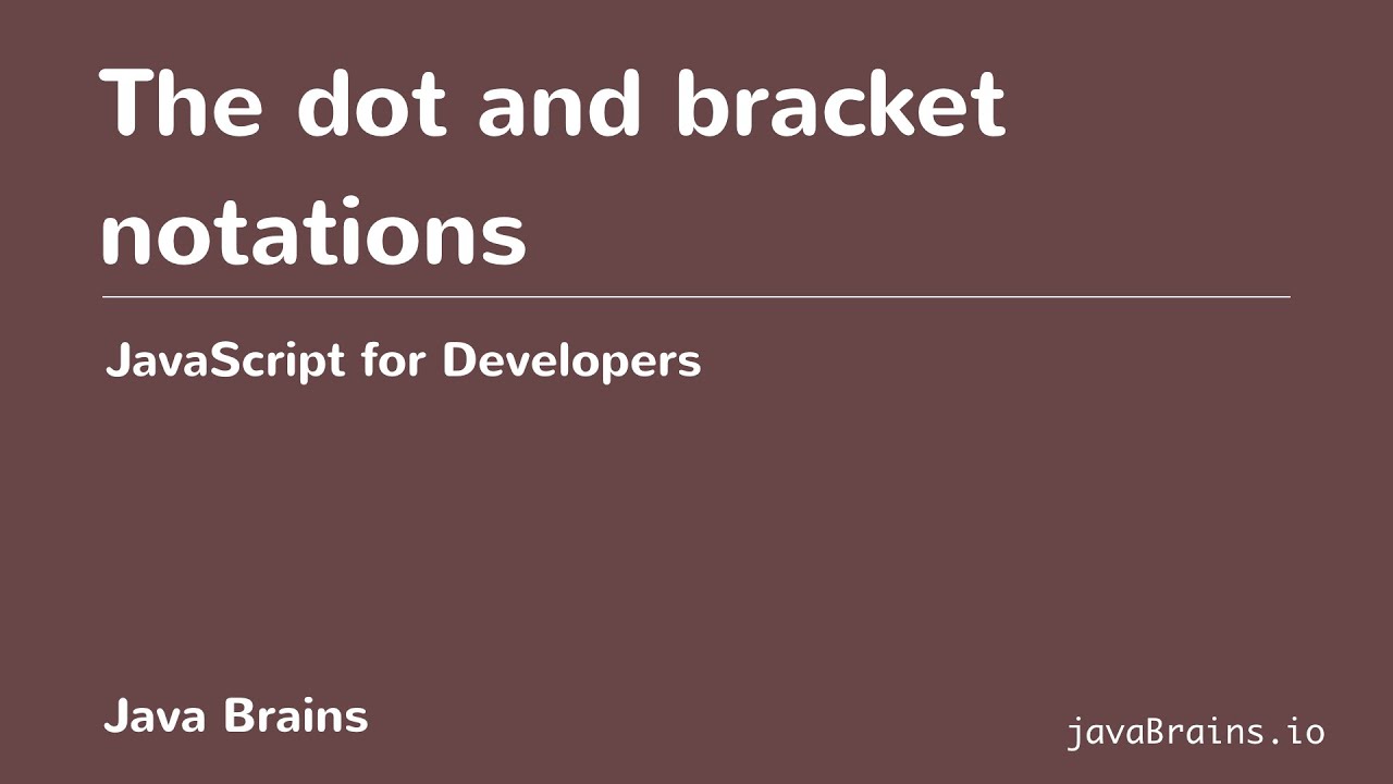 JavaScript for Developers 22 - The dot and bracket notations