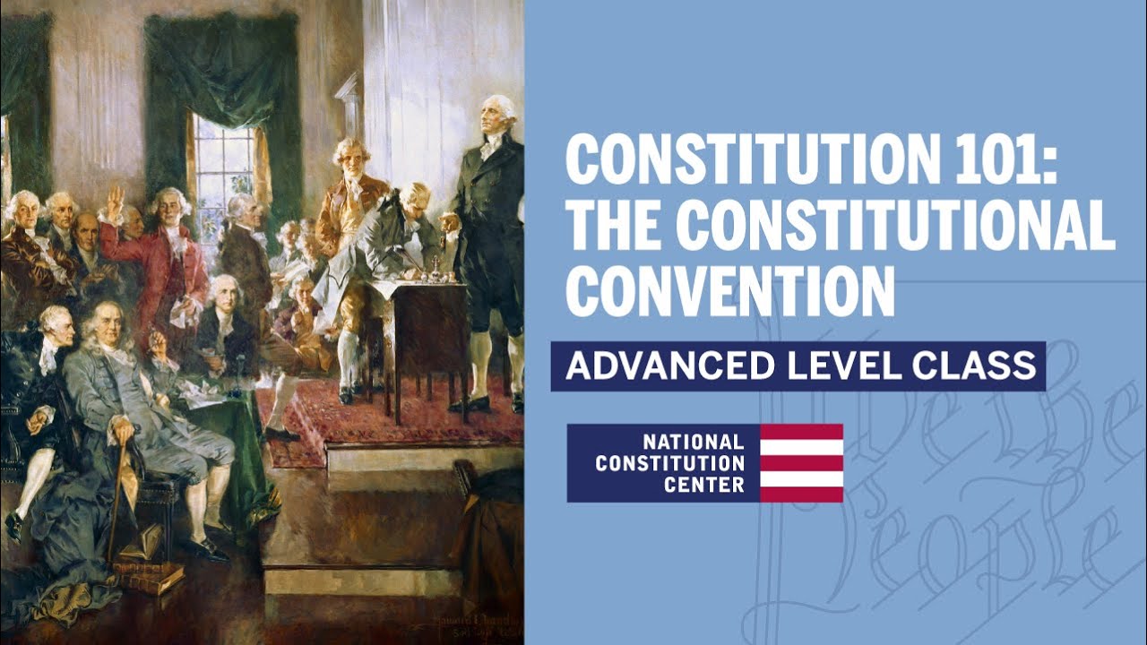 Constitution 101: The Constitutional Convention (Advanced Level)
