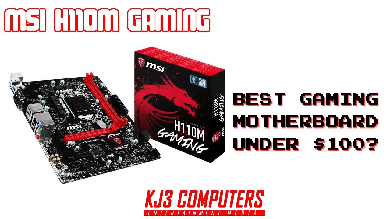 MSI H110M Gaming Motherboard- Best Gaming Motherboard Under $100?