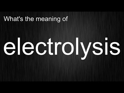 What's the meaning of "electrolysis", How to pronounce electrolysis?