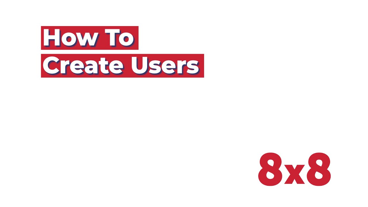 How to Create Users in 8x8 Admin Console