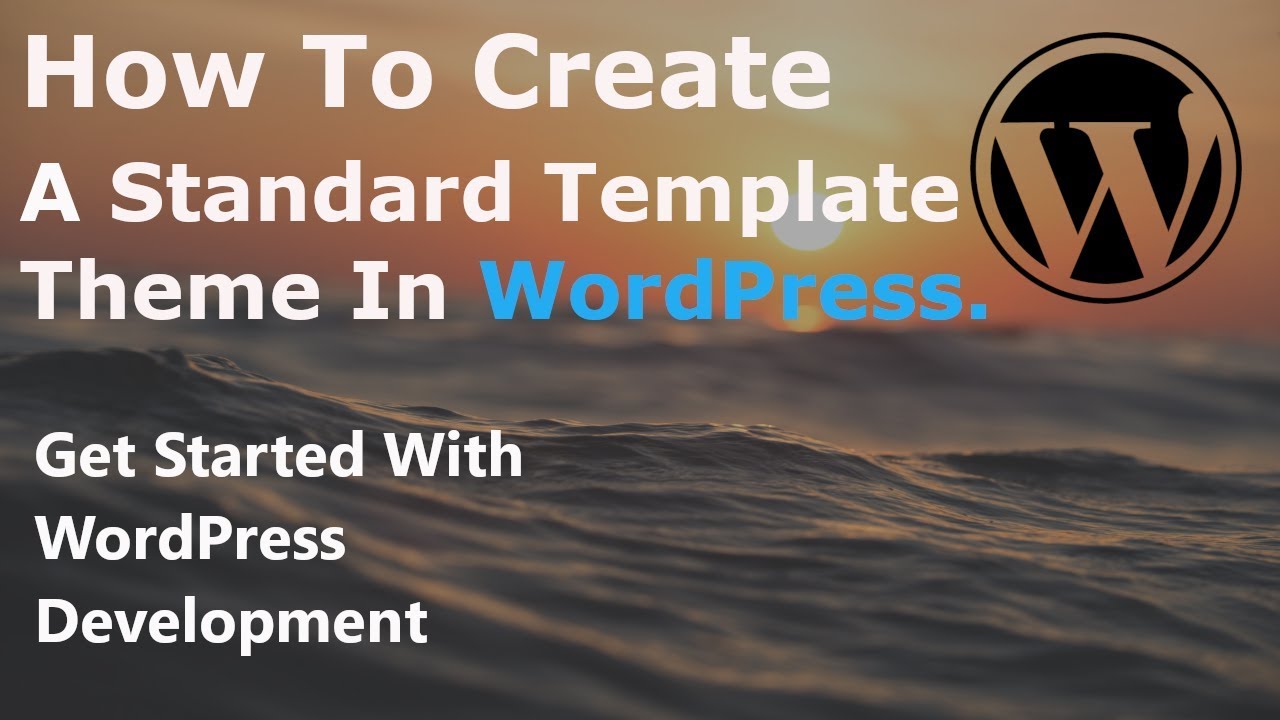 How To Create Your Own WordPress Theme Template - WordPress Theme Development