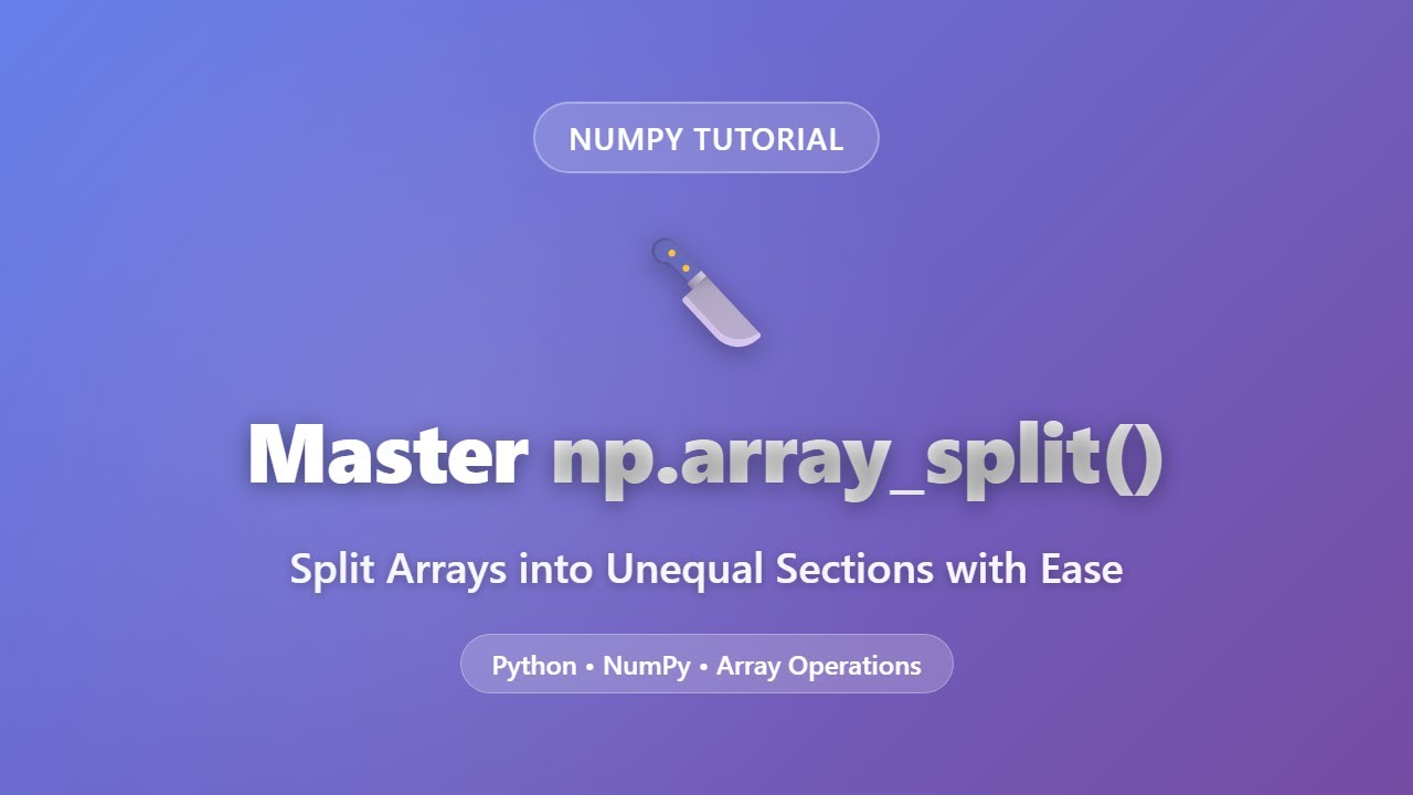 NumPy np.array_split Explained: Split Arrays into Unequal Sections Easily