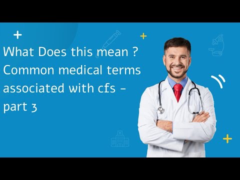 What does this mean ? common medical terms associated with cfs part 3