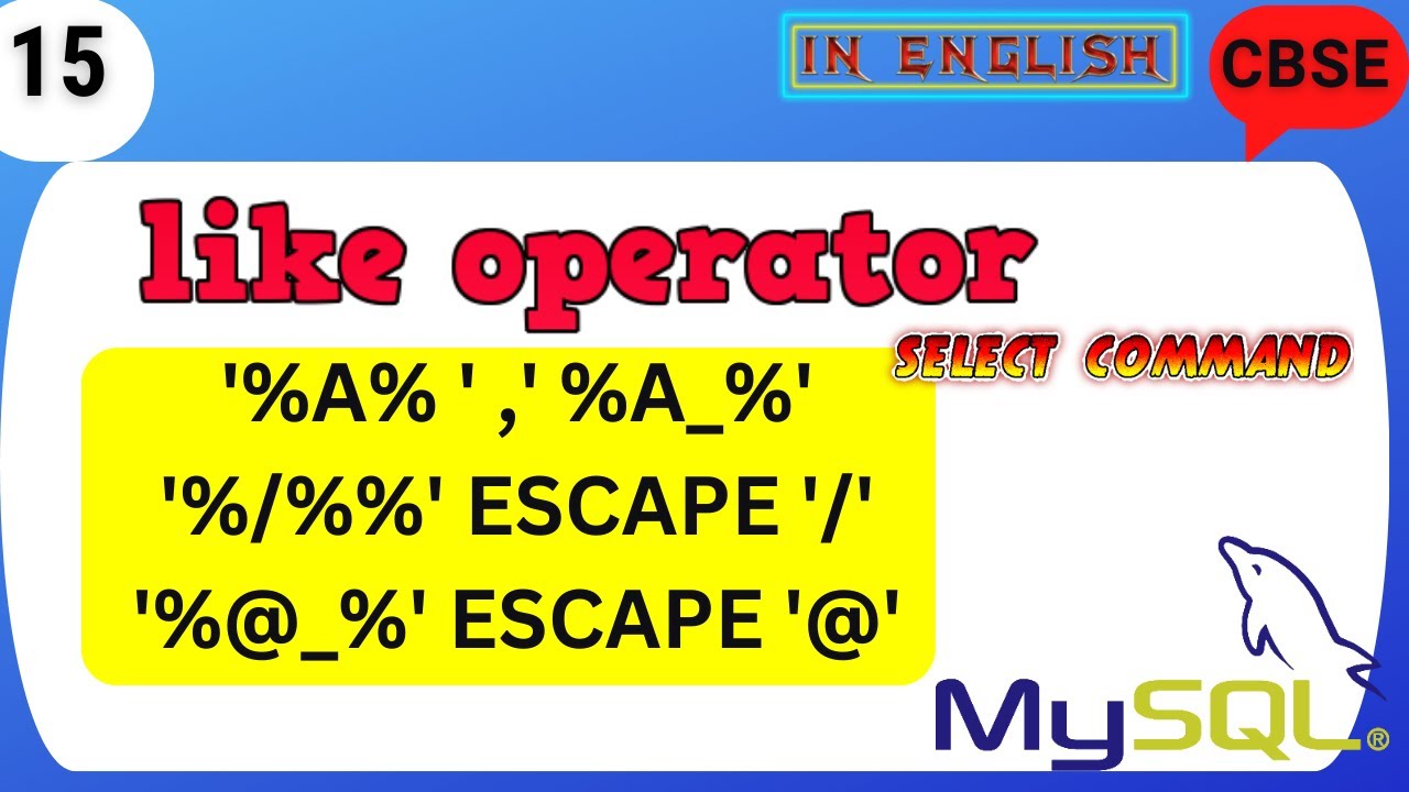 LIKE OPERATOR | ESCAPE CLAUSE | SELECT COMMAND | MYSQL |  CBSE | IP | PYTHON