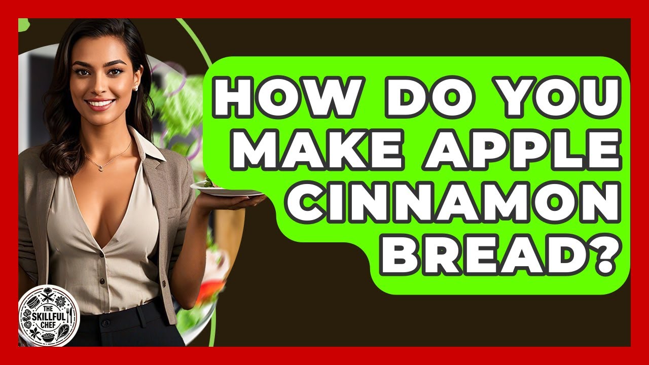 How Do You Make Apple Cinnamon Bread? - The Skillful Chef