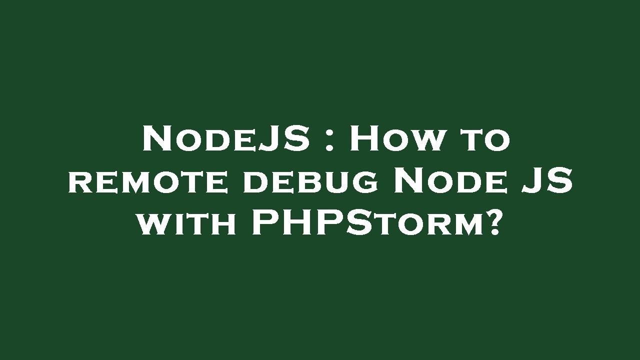 NodeJS : How to remote debug Node JS with PHPStorm?