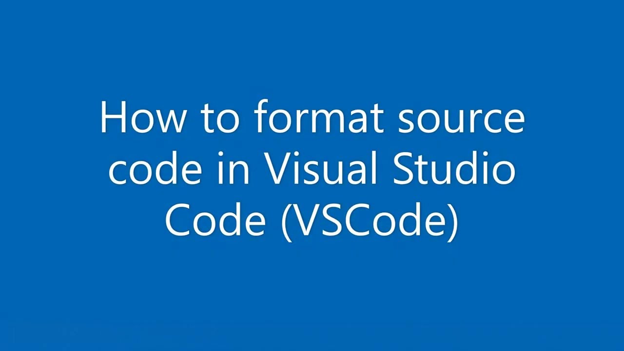 How to format source code in Visual Studio Code (VSCode)