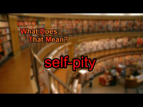 What does self-pity mean?