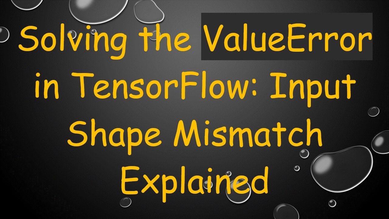 Solving the ValueError in TensorFlow: Input Shape Mismatch Explained