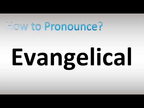 How to Pronounce Evangelical