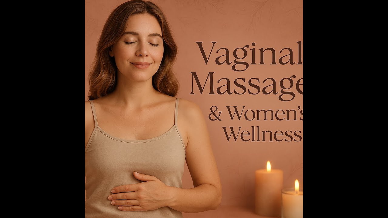 How Vaginal Massage Can Enhance Women's Health a