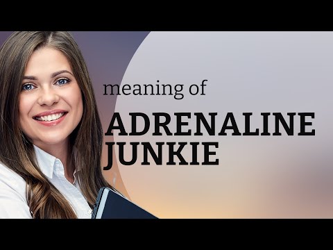 Understanding the Phrase "Adrenaline Junkie"