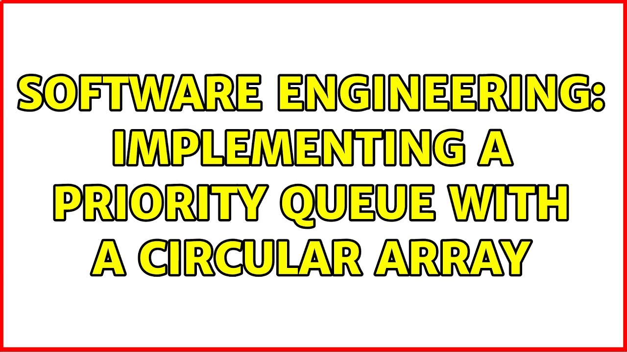 Software Engineering: Implementing a priority queue with a circular array (3 Solutions!!)