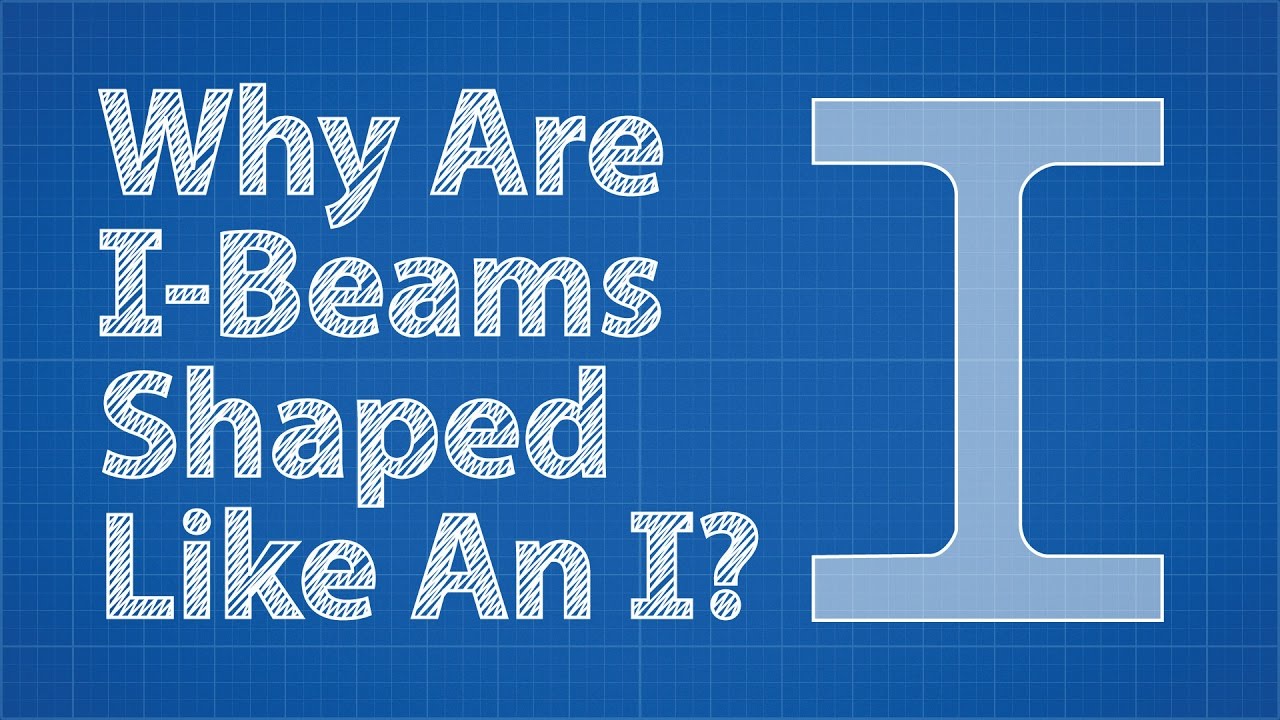 Why are I-Beams Shaped Like an I? - Techal