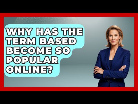 Why Has The Term Based Become So Popular Online? - Trend Unwrapper