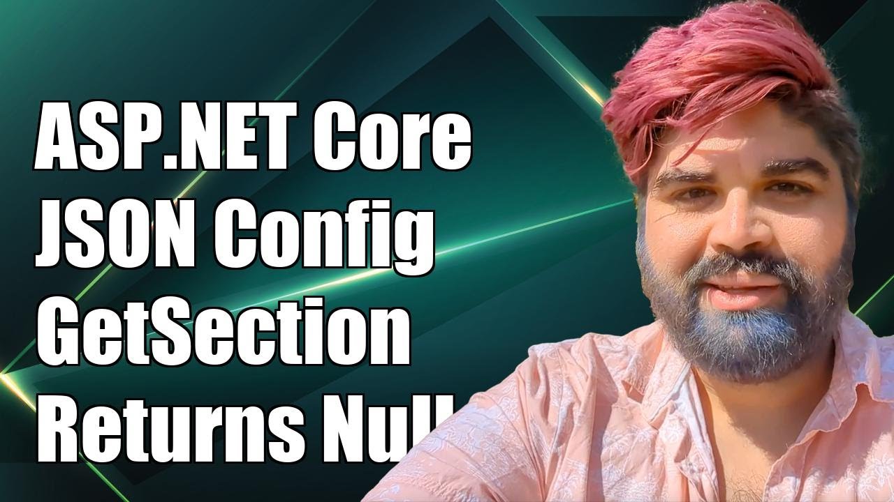 ASP.NET Core JSON Configuration GetSection Returns Null: Troubleshooting Tips