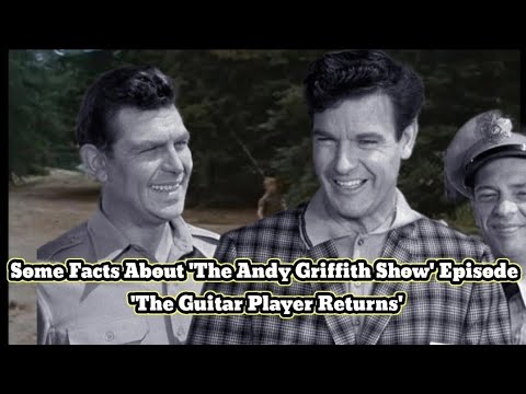 Some Facts About 'The Andy Griffith Show' Episode 'The Guitar Player Returns'