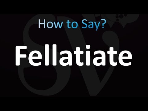 How to Pronounce Fellatiate (correctly!)