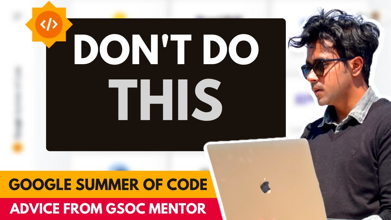 5 Mistakes You Should Avoid for GSoC | Advice From Google Summer of Code Mentor