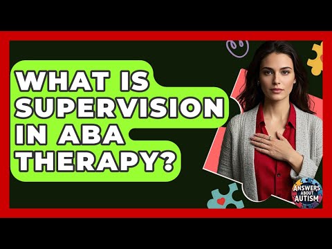 What Is Supervision In ABA Therapy? - Answers About Autism