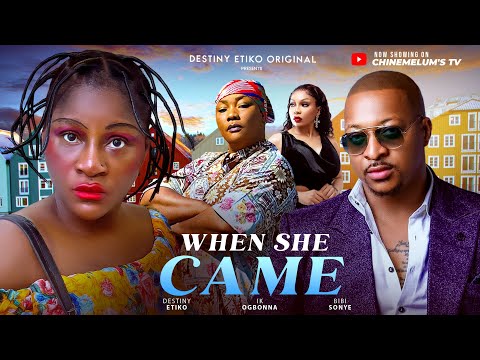 WHEN SHE CAME - DESTINY ETIKO, IK OGBONNA, BIBI SONYE, EUCHARIA ANUNOBI, LATEST 2025 NIGERIAN MOVIE