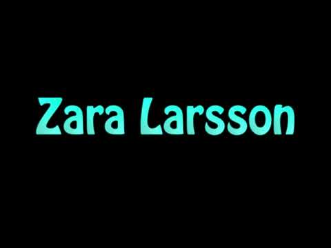 Learn How To Pronounce Zara Larsson