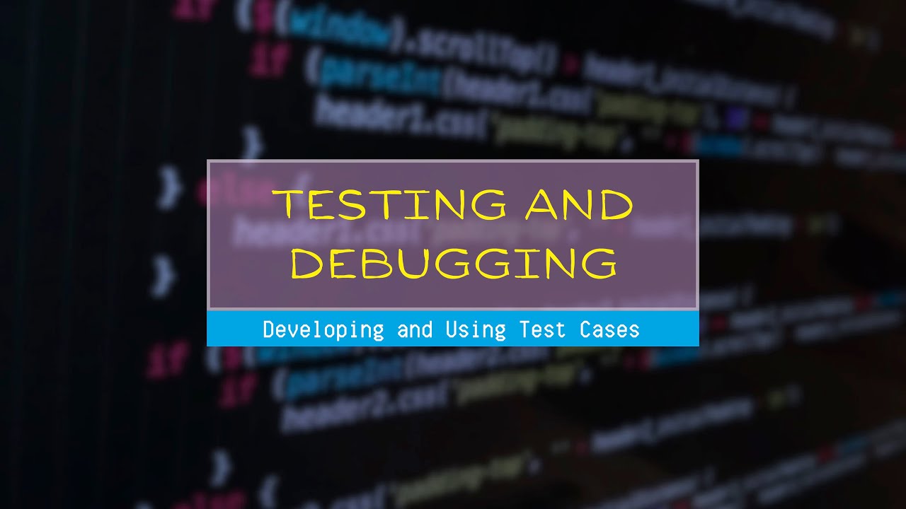 Developing and Using Test Cases