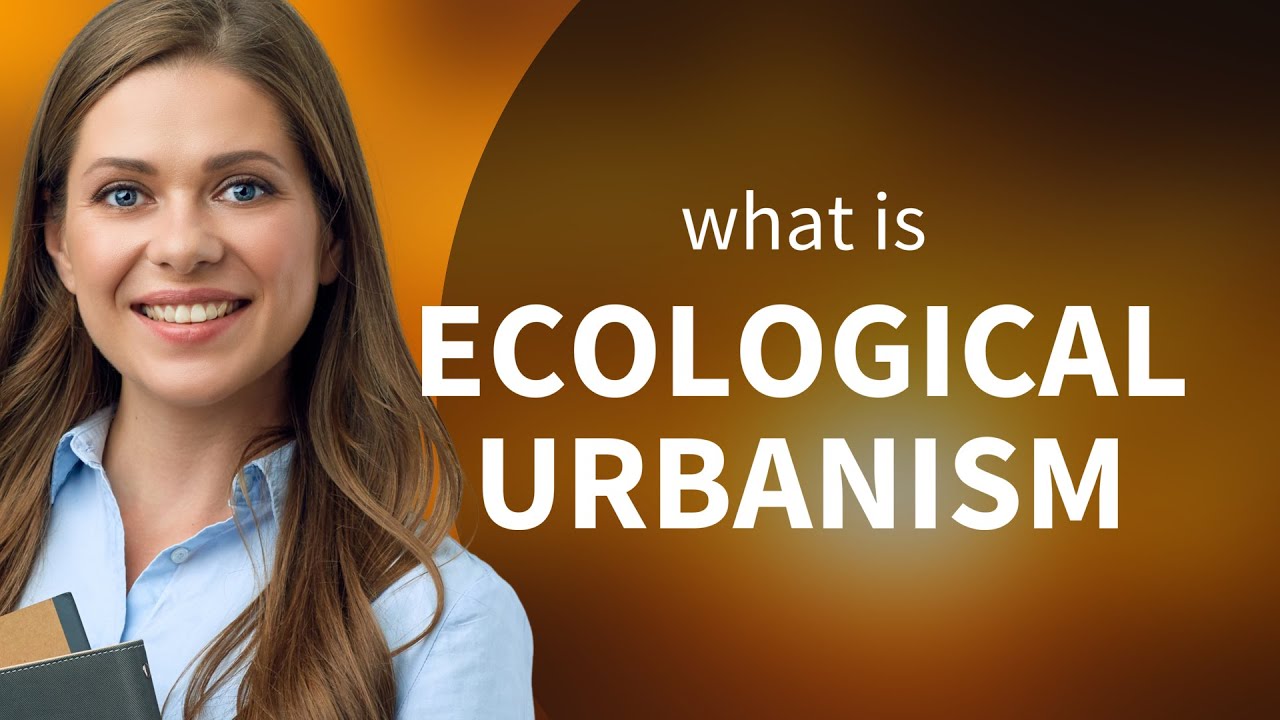 Understanding Ecological Urbanism: A Guide to Greener Cities