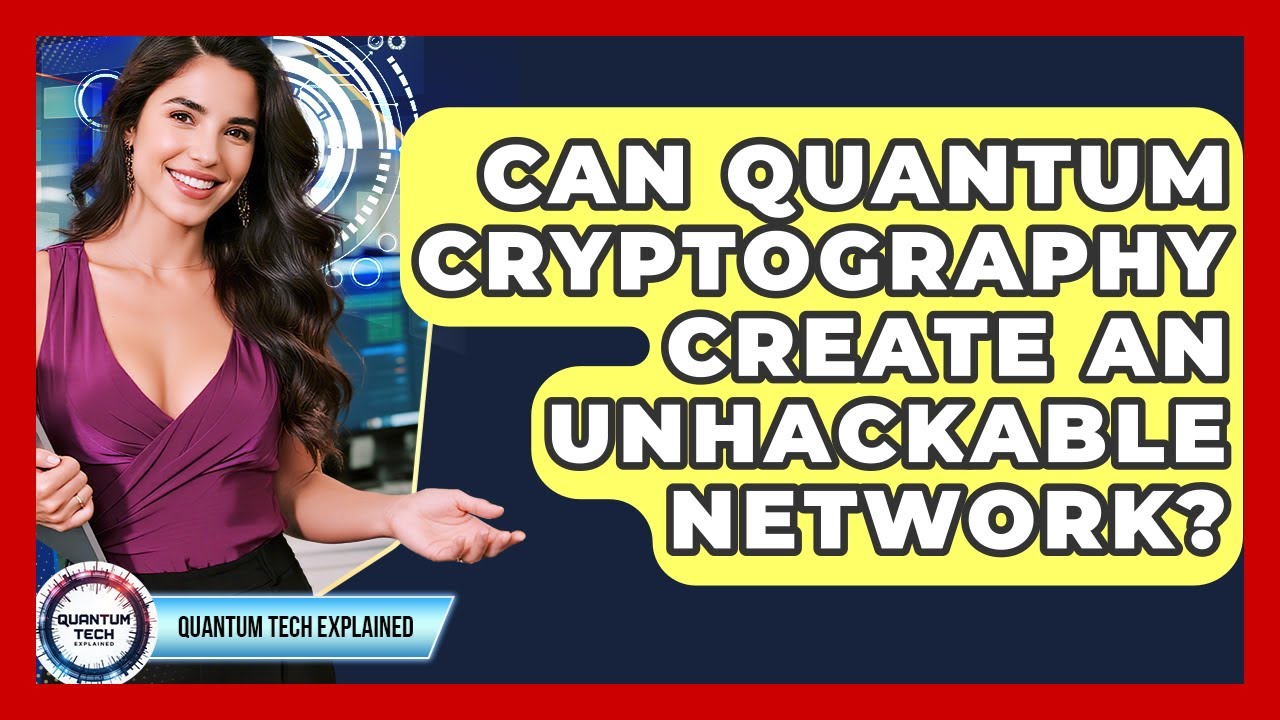 Can Quantum Cryptography Create An Unhackable Network? - Quantum Tech Explained