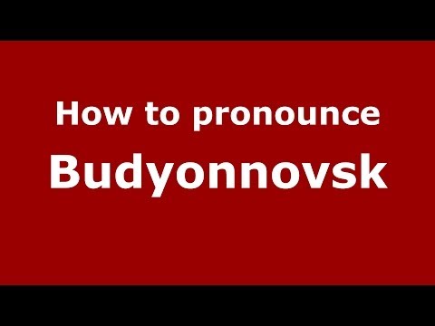 How to pronounce Budyonnovsk (Russian/Russia) - PronounceNames.com