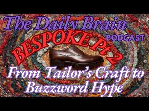 The Daily Brain BESPOKE 2 From Tailor’s Craft to Buzzword Hype Part 2