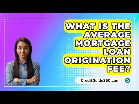 What Is The Average Mortgage Loan Origination Fee? - CreditGuide360.com