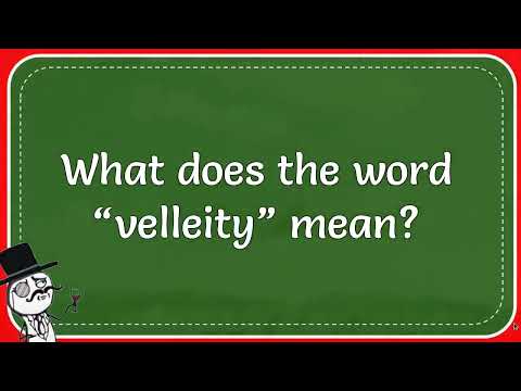 What Does The Word “velleity” Mean?